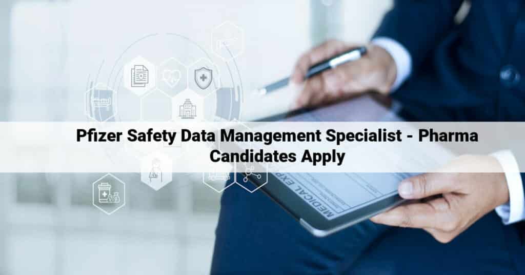 Pfizer Safety Data Management Specialist - Pharma Candidates Apply
