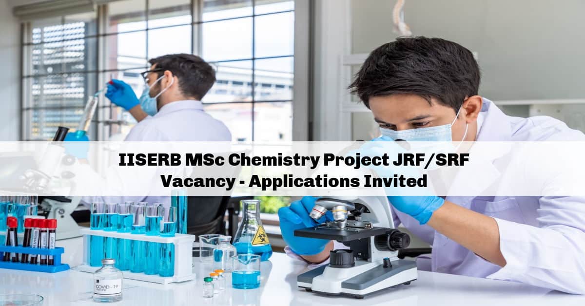 IISERB MSc Chemistry Project JRF/SRF Vacancy - Applications Invited