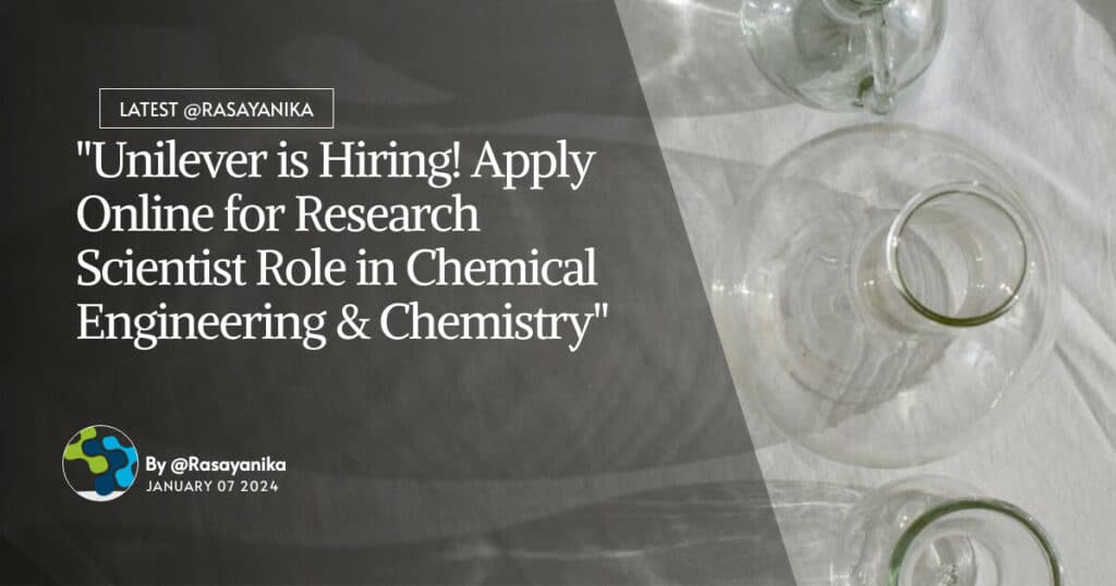 Unilever Research Scientist Role - Chemical Engg & Chemistry